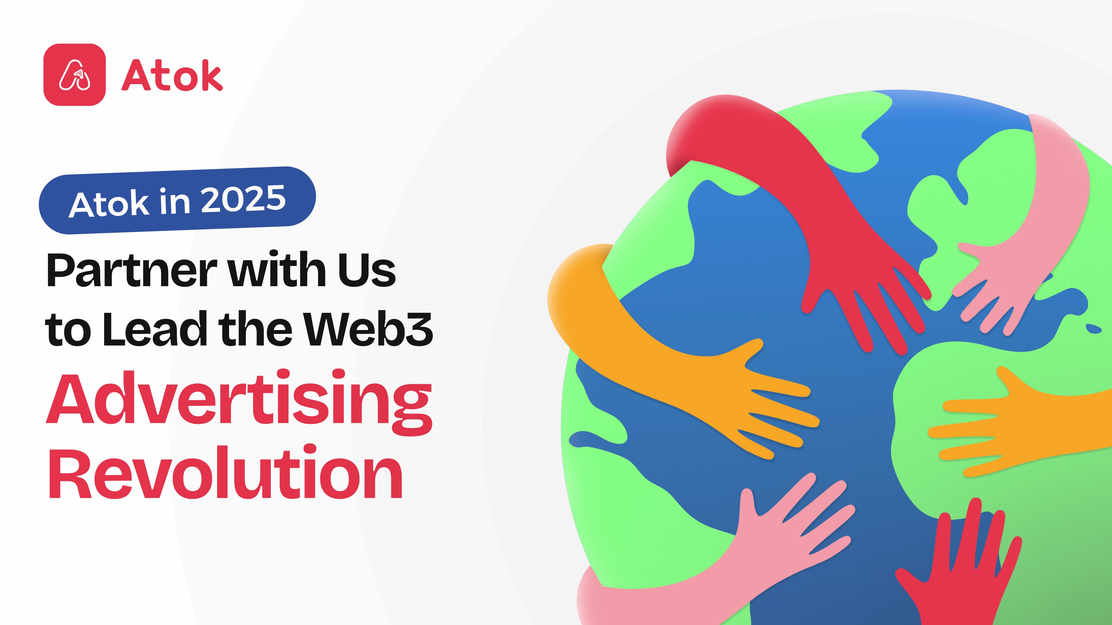 Atok in 2025: Partner with Us to Lead the Web3 Advertising Revolution | Atok